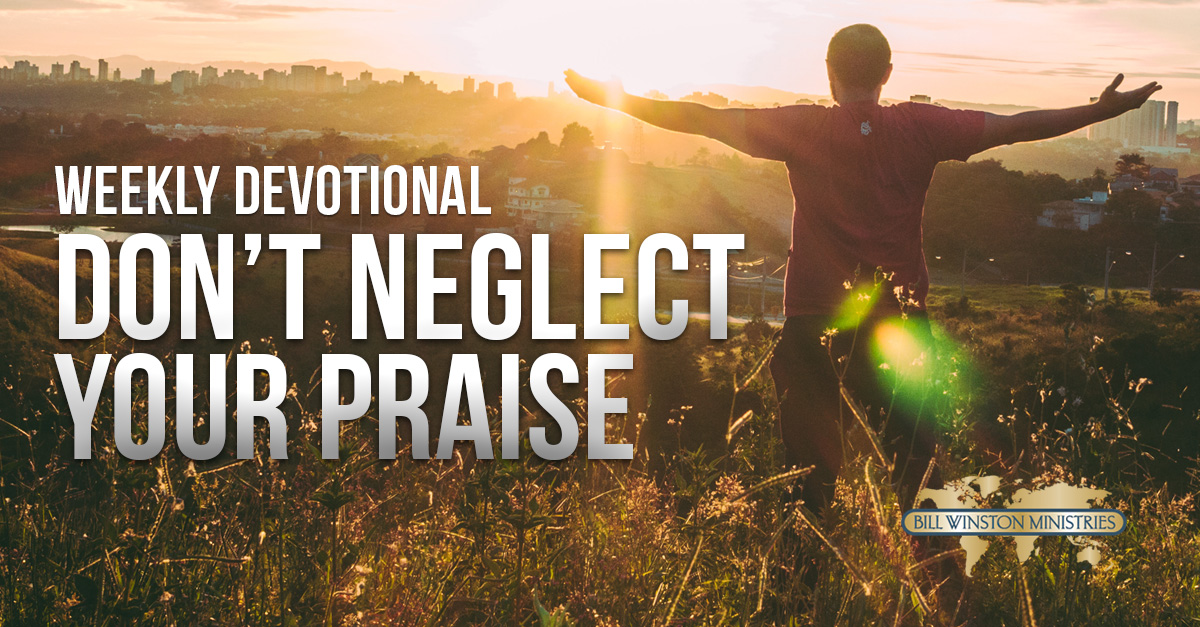 Don't Neglect Your Praise - Bill Winston Ministries - Devotions