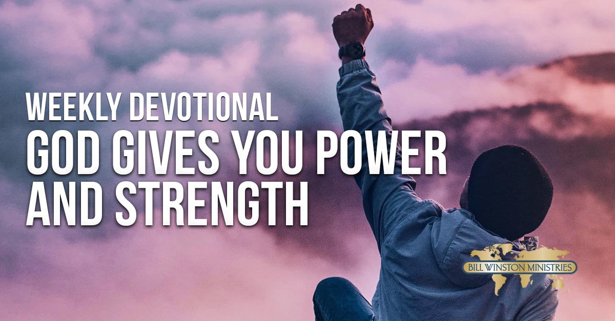 God Gives You Power And Strength - Bill Winston Ministries - Devotions